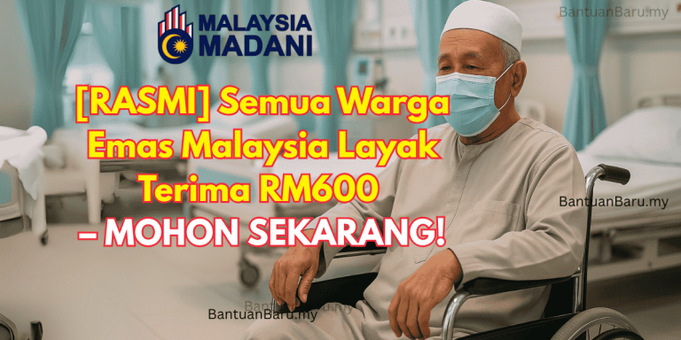 [SEMUA LAYAK] Bantuan Warga Emas RM600 Mulai Bulan Ini - Mohon Sekarang! - Bantuan Baru